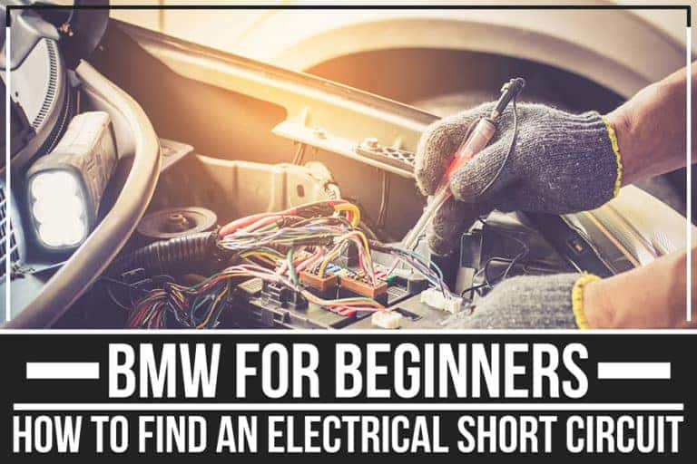 BMW Guide For Beginners: How To Find An Electrical Short Circuit